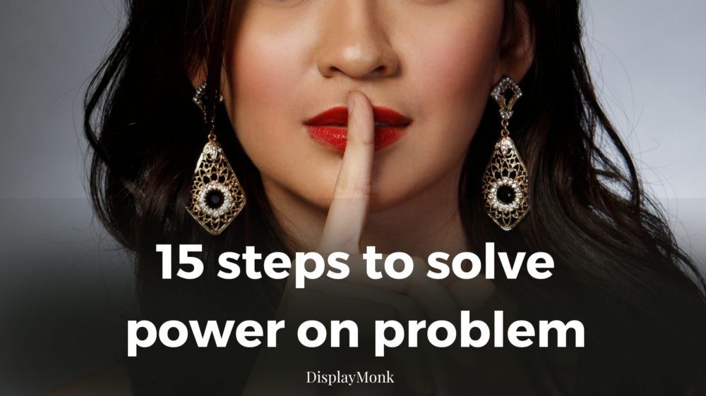 15 steps to solve power on problem - DisplayMonk